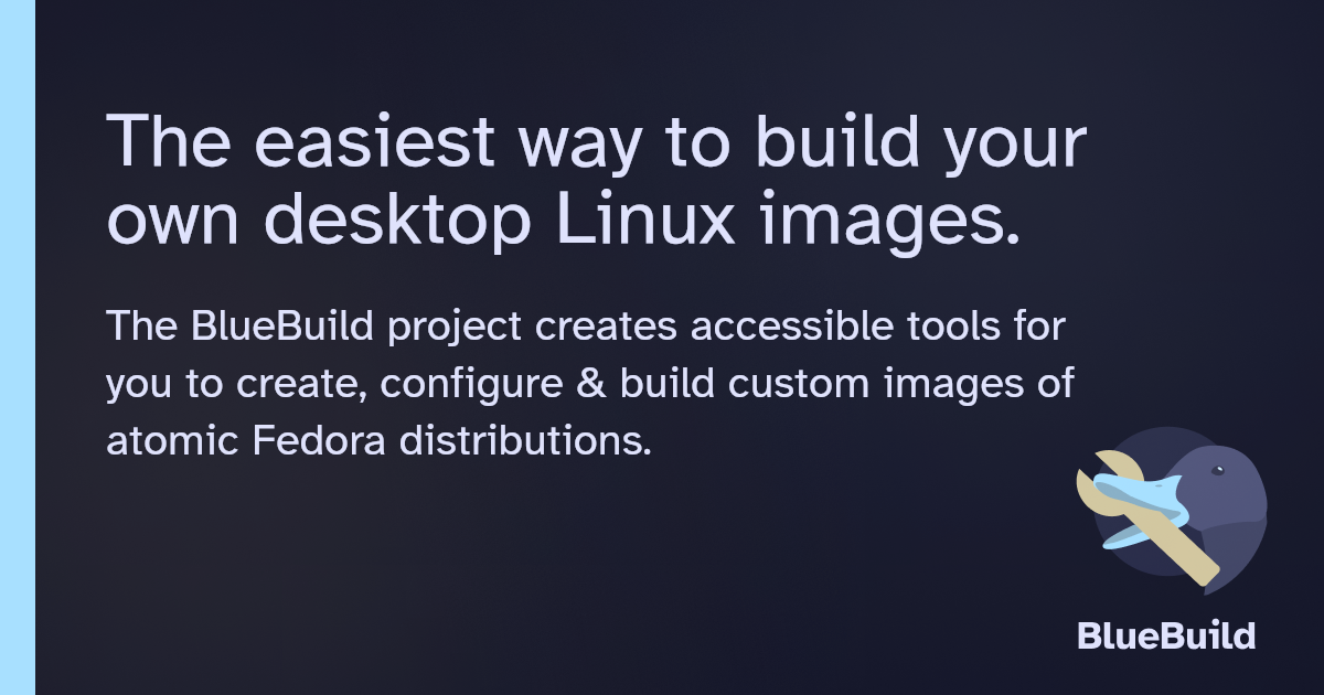 The easiest way to build your own desktop Linux images. | BlueBuild