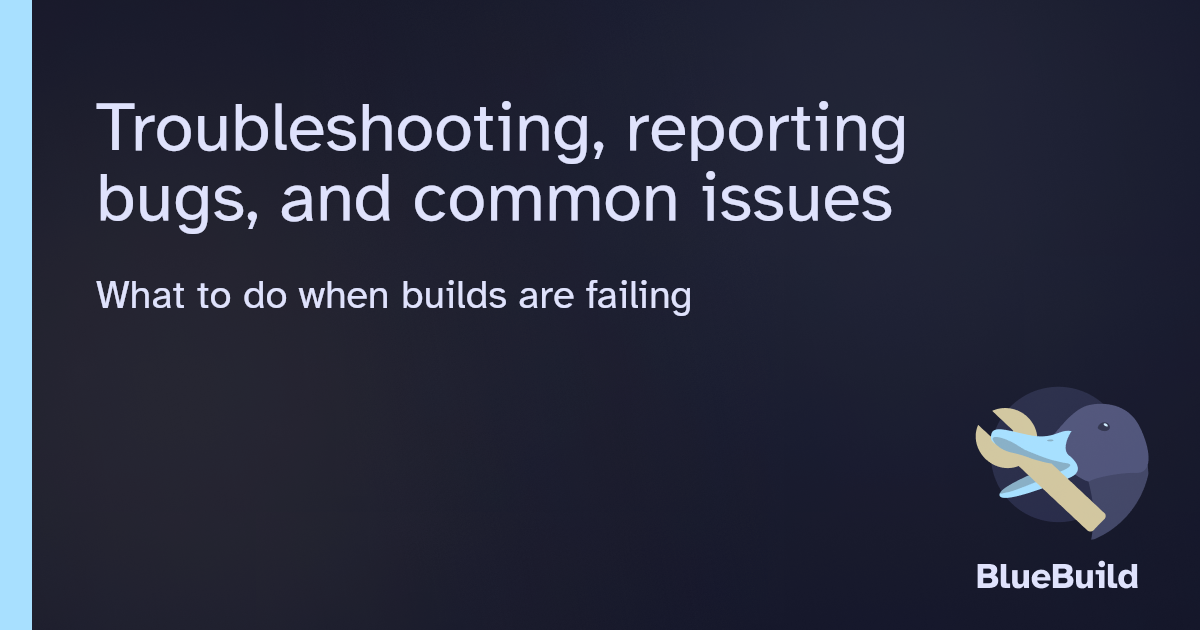 Troubleshooting, reporting bugs, and common issues | BlueBuild