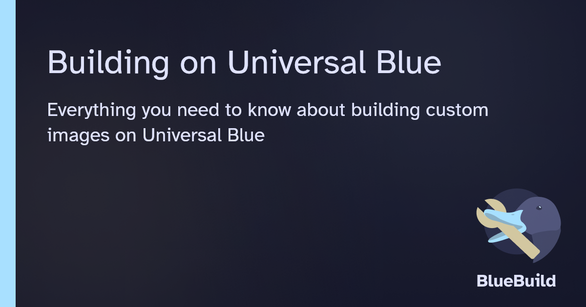 Building on Universal Blue | BlueBuild