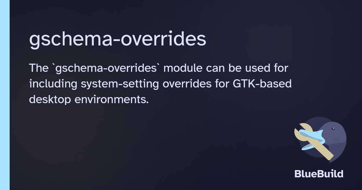 gschema-overrides | BlueBuild